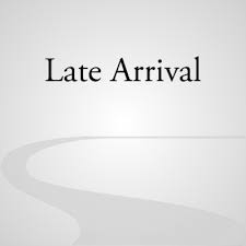 LATE ARRIVAL is possible